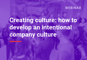 Creating culture: how to develop an intentional company culture - The ...